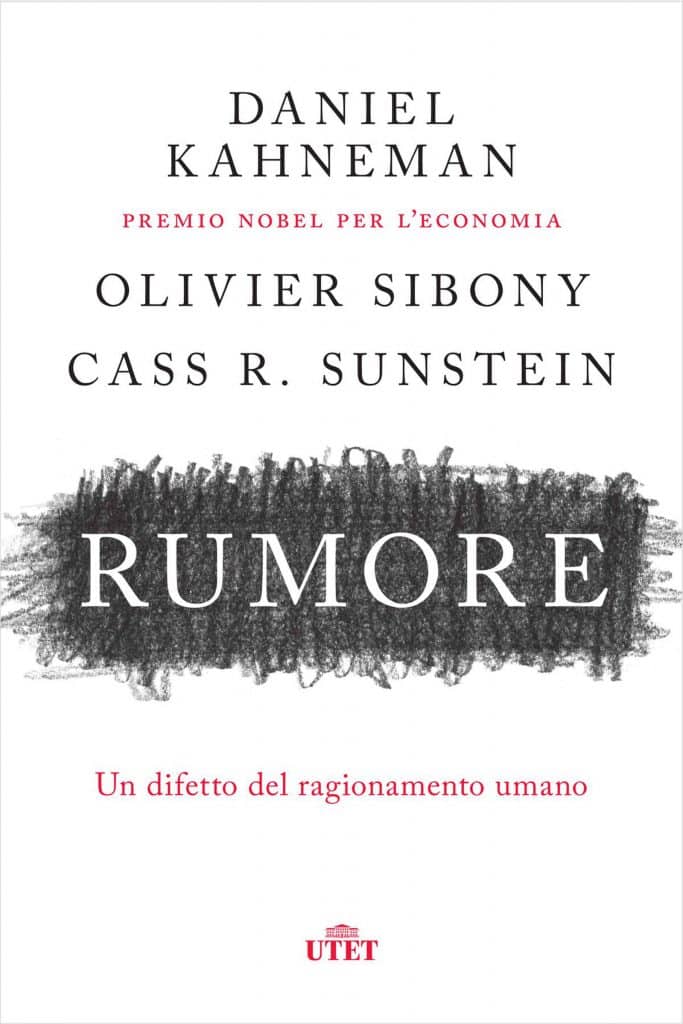 Rumore (2021) di Kanheman, Sibony e Sunstein - Recensione del libro