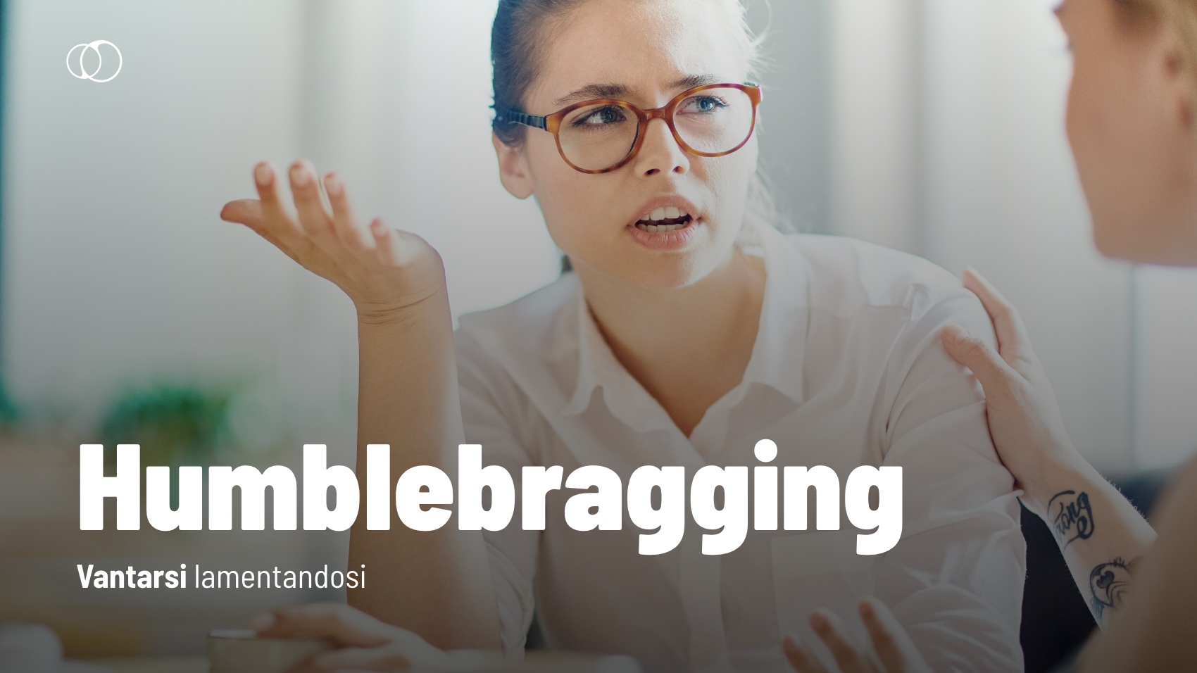 Humblebragging: vantarsi lamentandosi - Psicologia