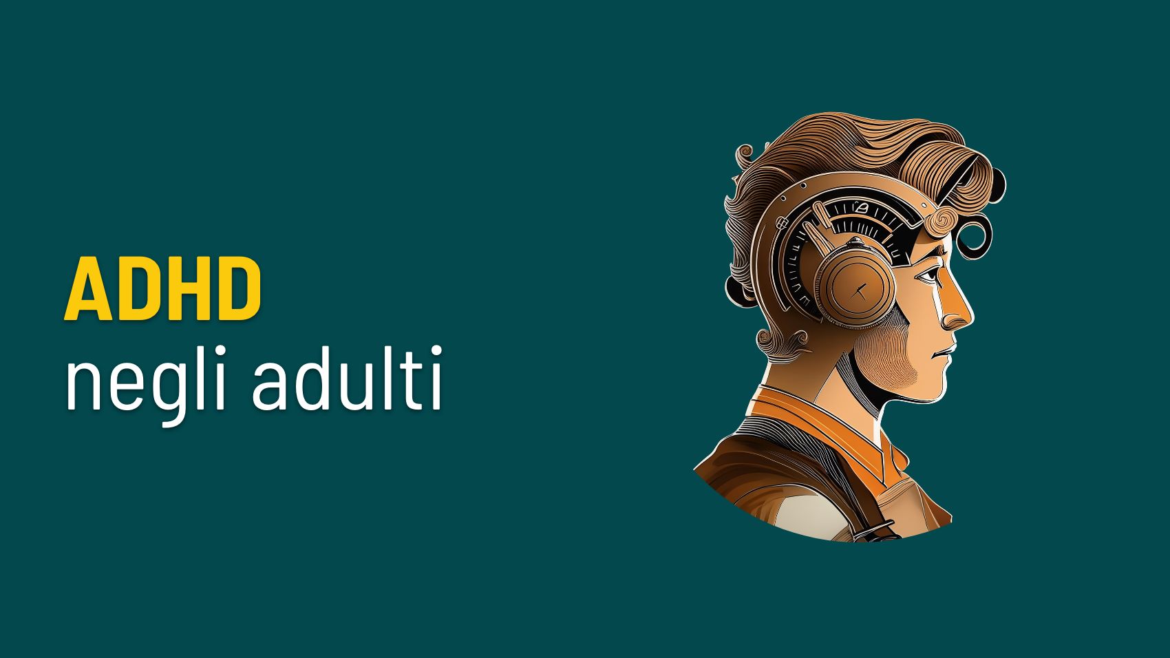 ADHD negli Adulti: perché l’Italia ha bisogno di Linee Guida?