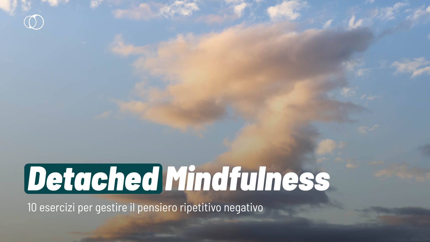 Detached Mindfulness: tecniche per distanziarsi dai propri pensieri