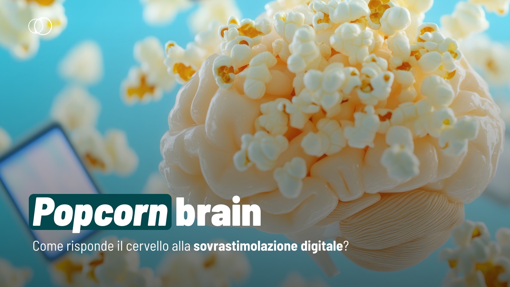 Popcorn Brain: gli effetti della sovrastimolazione digitale sul cervello