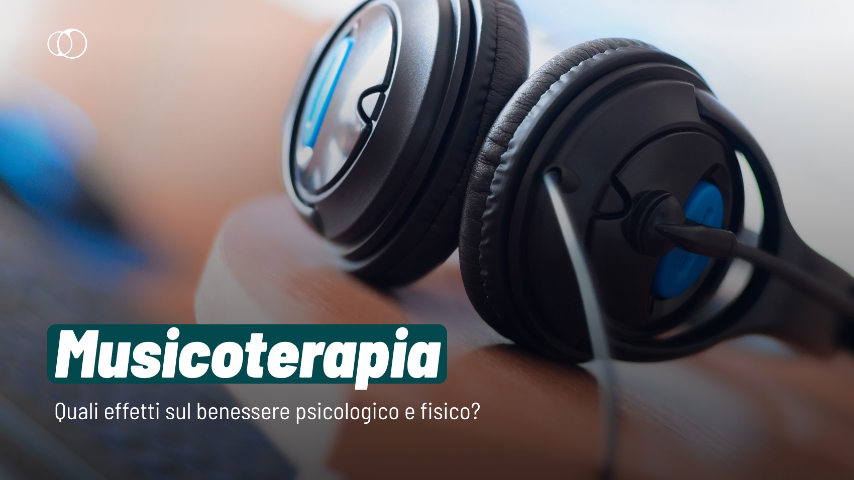 Musicoterapia: quali effetti sul benessere psicologico e fisico?